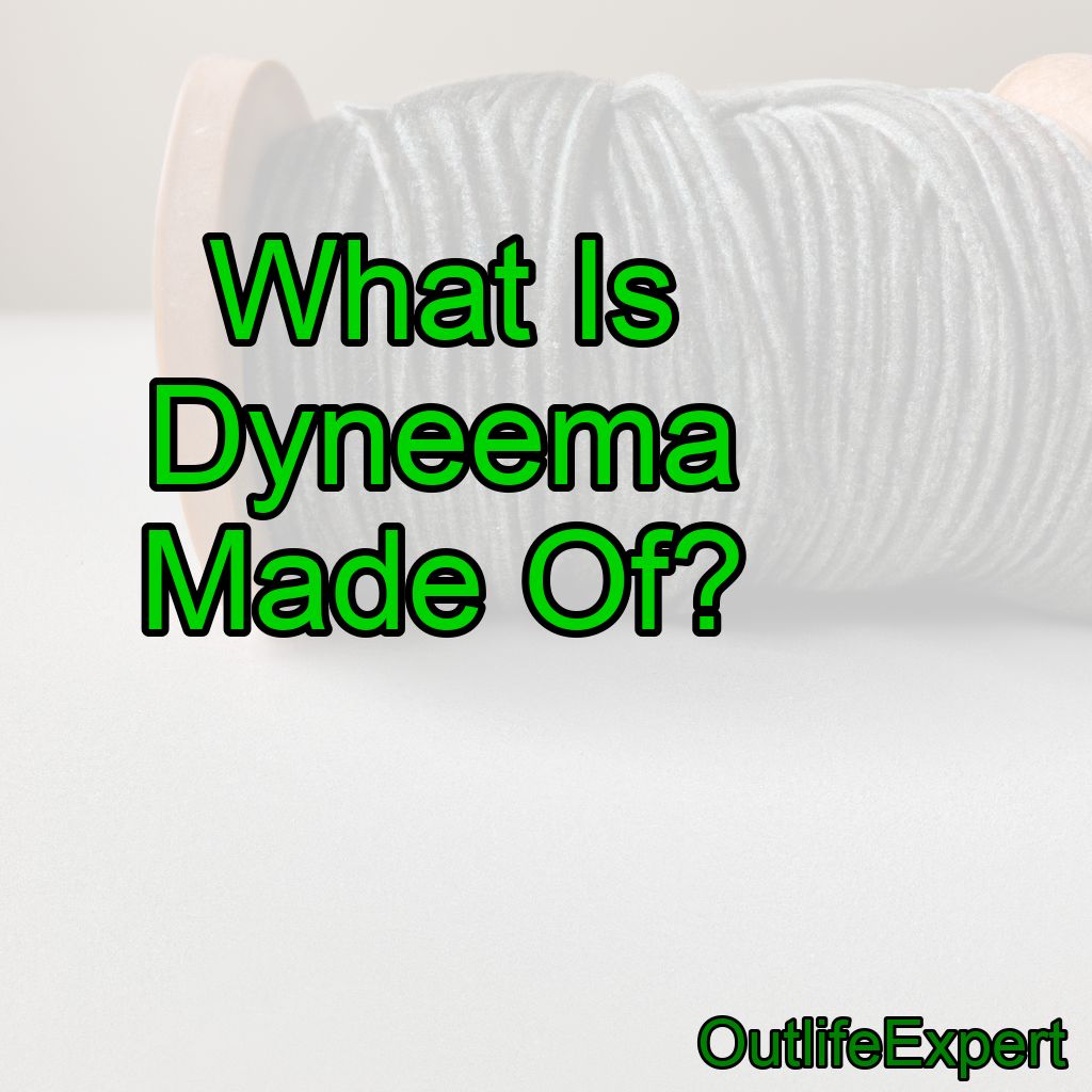 What Is Dyneema Made Of Outlife Expert